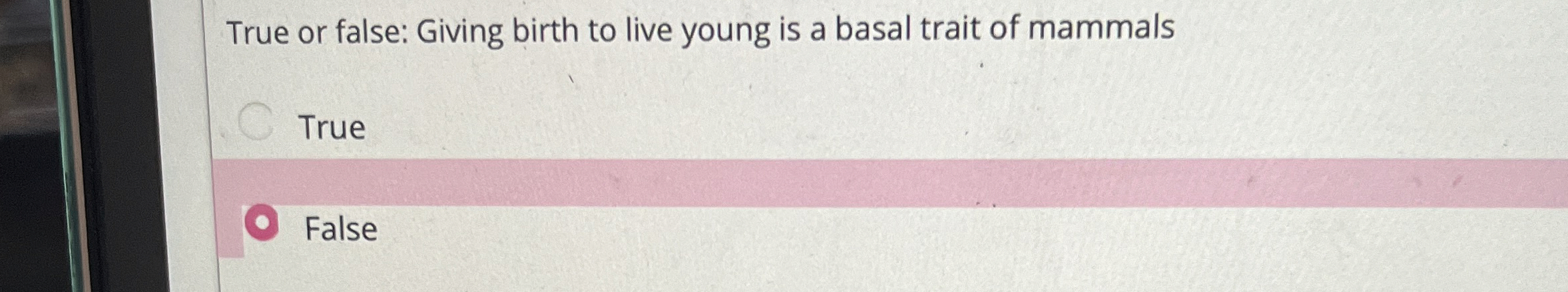 [Solved]: True or false: Giving birth to live young is a bas
