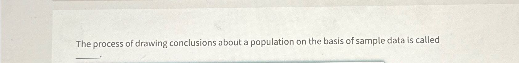 Solved The process of drawing conclusions about a population | Chegg.com
