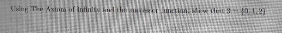 Solved Using The Axiom of Infinity and the successor | Chegg.com