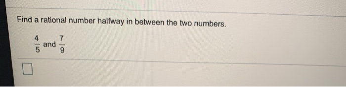 Solved Find a rational number halfway in between the two | Chegg.com