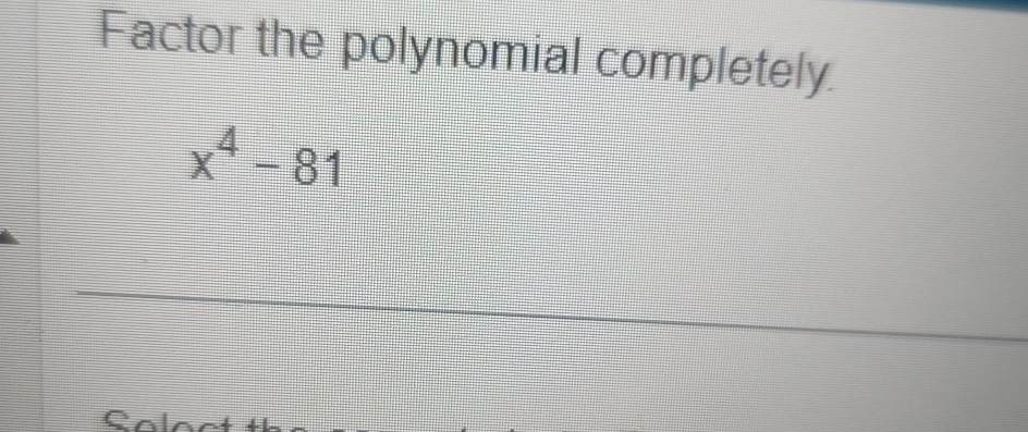 Solved Factor the polynomial completely.x4-81 | Chegg.com