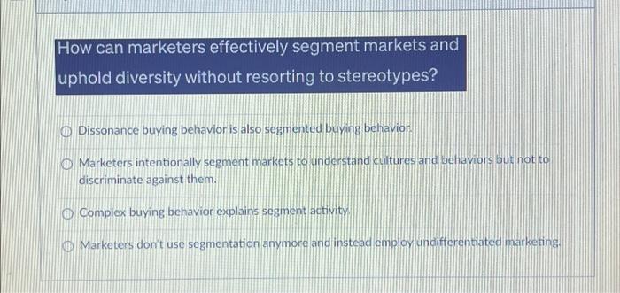 Solved How can marketers effectively segment markets and | Chegg.com