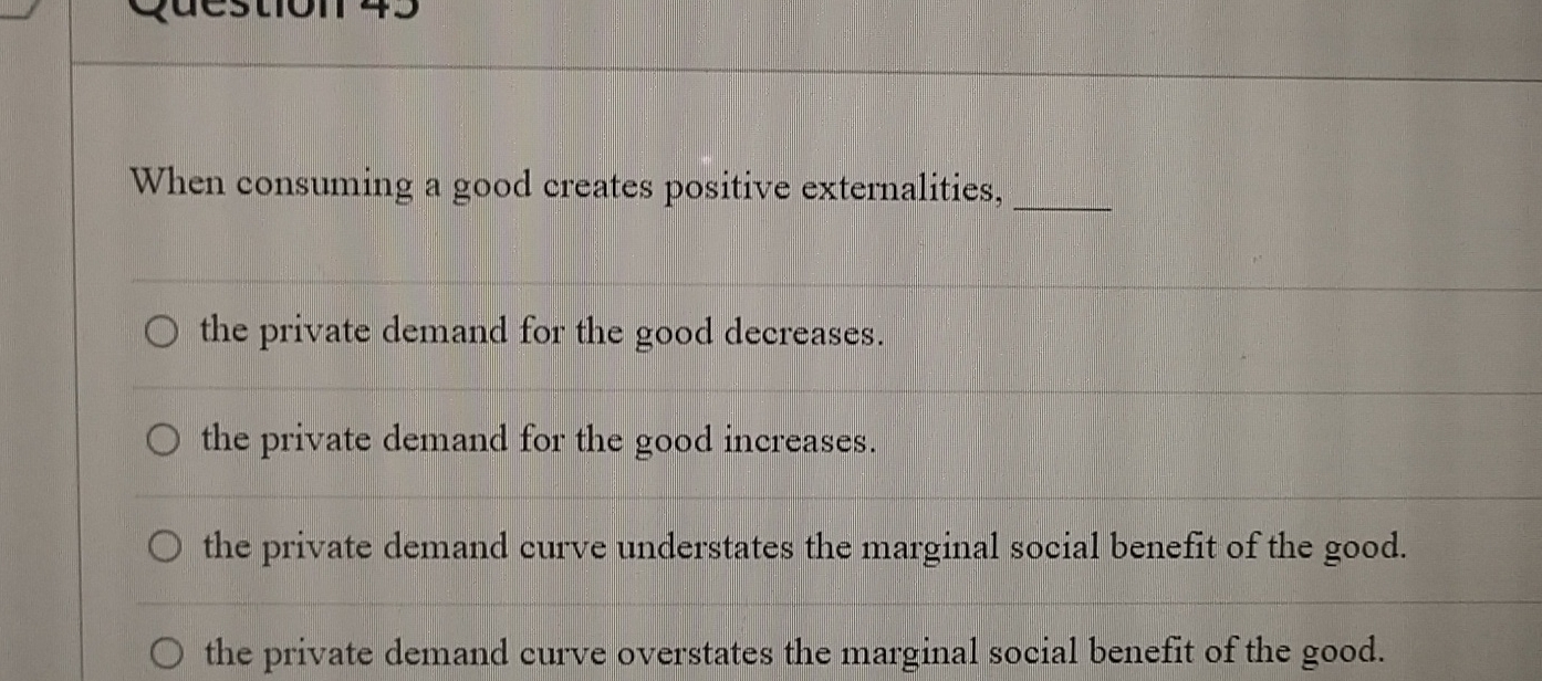 Solved When consuming a good creates positive externalities, | Chegg.com
