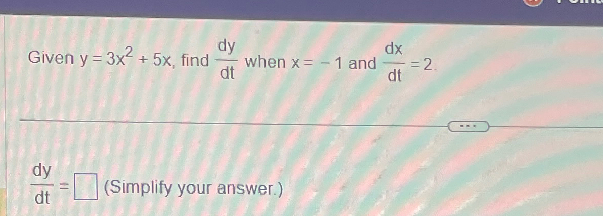 Solved Given y=3x2+5x, ﻿find dydt ﻿when x=-1 ﻿and | Chegg.com