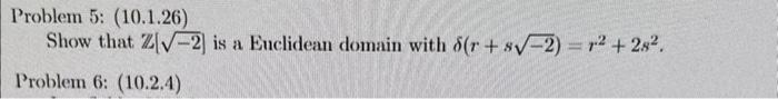 Solved Problem 5: (10.1.26) Show that Z[−2] is a Euclidean | Chegg.com