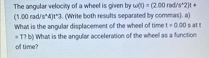 Solved The angular velocity of a wheel is given by | Chegg.com