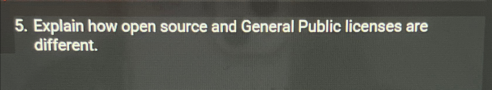 Solved Explain how open source and General Public licenses | Chegg.com