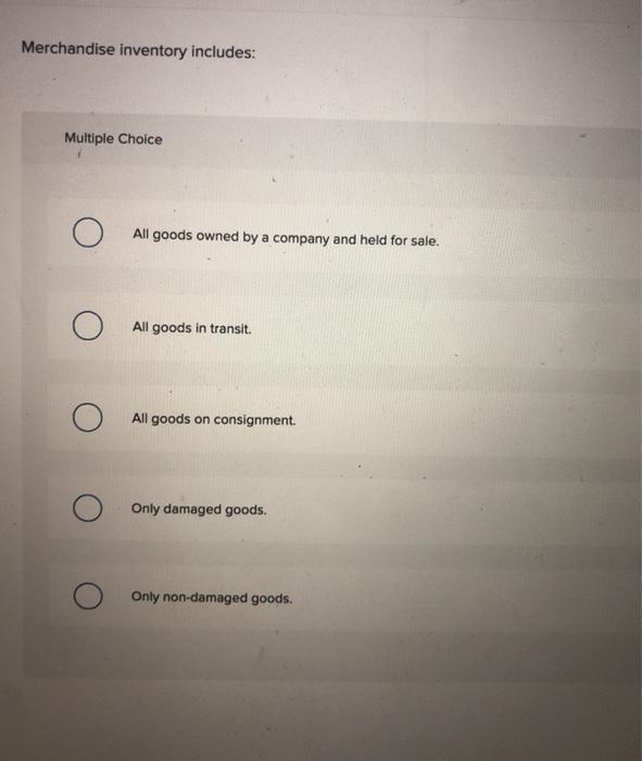 Solved Merchandise inventory includes: Multiple Choice O All | Chegg.com