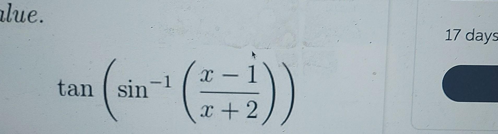Solved lue. tan(sin−1(x+2x−1)) | Chegg.com