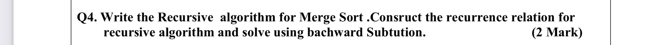Solved Q4. ﻿Write the Recursive algorithm for Merge Sort | Chegg.com
