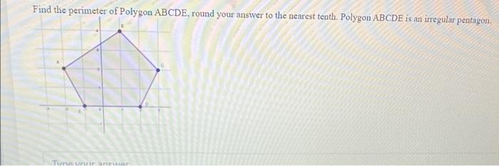 Solved Find the perimeter of Polygon ABCDE, round your | Chegg.com