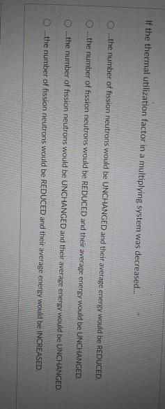 Solved If the thermal utilization factor in a multiplying | Chegg.com
