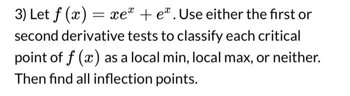 Solved 3) Let f (x) = xe^x + e^x. Use either the first or | Chegg.com