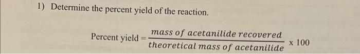 Solved Find percent yield. Mass of acetanilide recovered : | Chegg.com