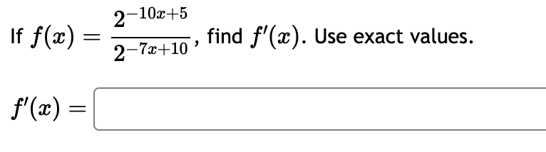 Solved If f(x)=2-10x+52-7x+10, ﻿find f'(x). ﻿Use exact | Chegg.com