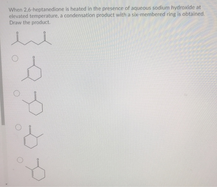 Solved When 2,6-heptanedione is heated in the presence of | Chegg.com