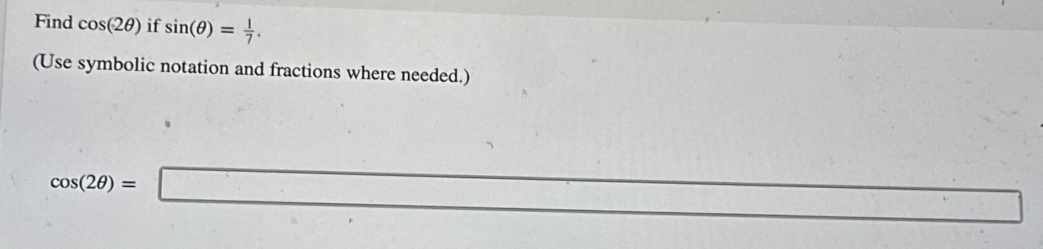 Solved Find cos(2θ) ﻿if sin(θ)=17.(Use symbolic notation and | Chegg.com