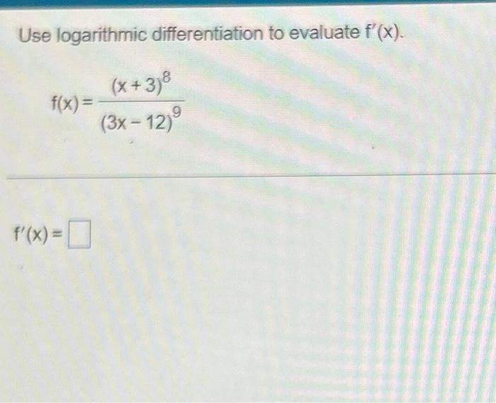 Solved Use logarithmic differentiation to evaluate f'(x). | Chegg.com