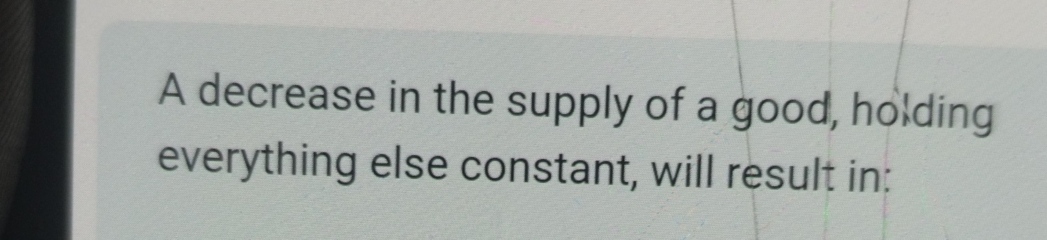 Solved A decrease in the supply of a good, holding | Chegg.com