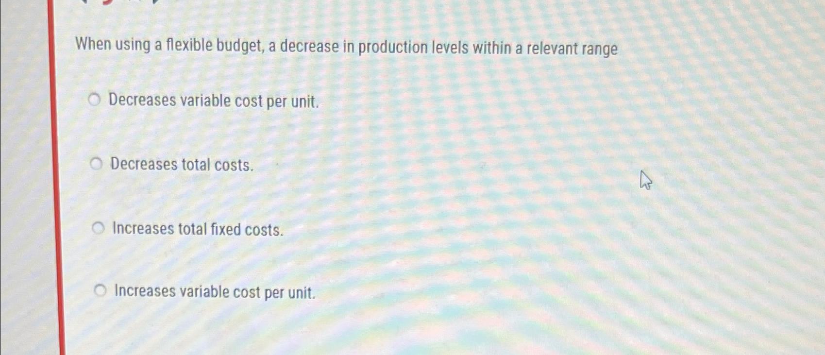 Solved When using a flexible budget, a decrease in | Chegg.com