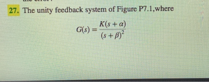 Solved 27. The unity feedback system of Figure P7.1,where | Chegg.com