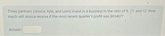 Solved Three partners (Jessica, Kyle, and Lorri) invest in a | Chegg.com