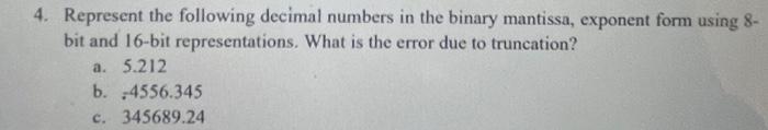 Solved 4. Represent the following decimal numbers in the | Chegg.com