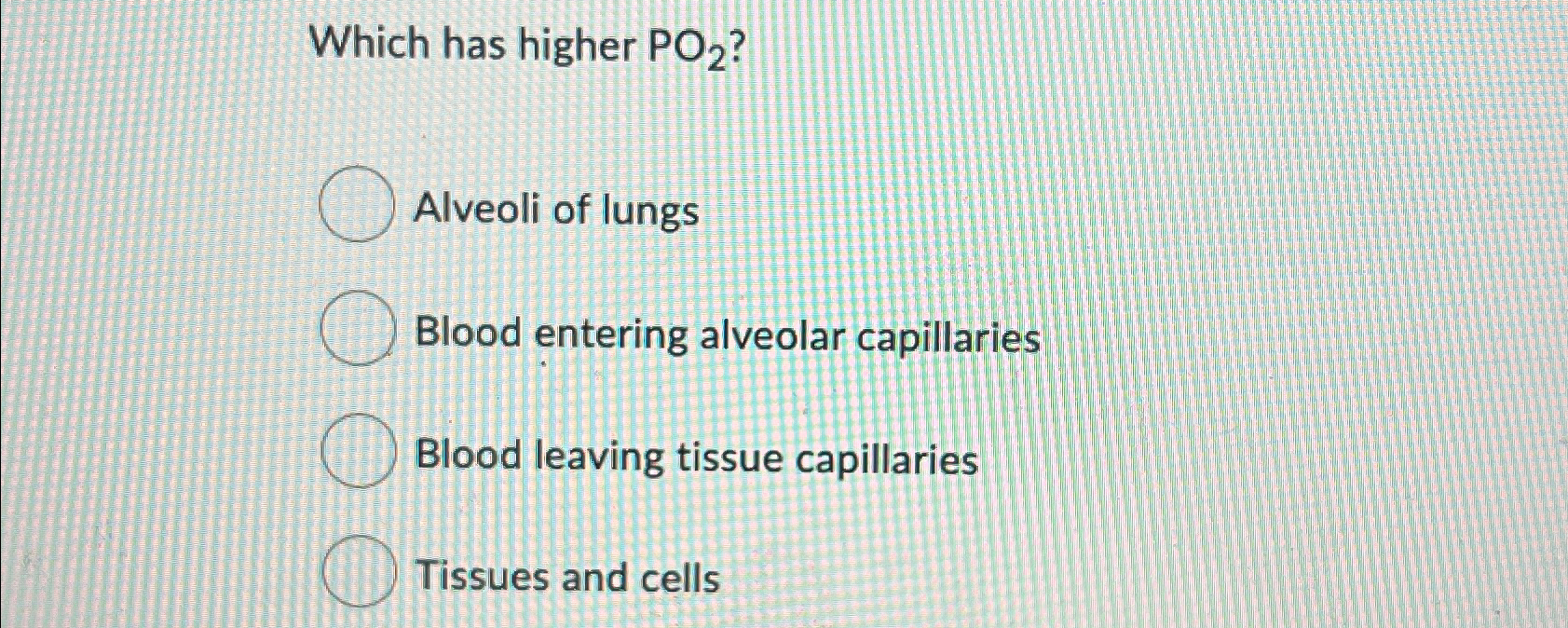Solved Which has higher PO2 ?Alveoli of lungsBlood entering | Chegg.com