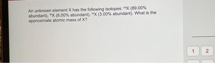 Solved An unknown element X has the following isotopes: 52X | Chegg.com