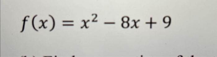 Solved f(x)=x2−8x+9 | Chegg.com