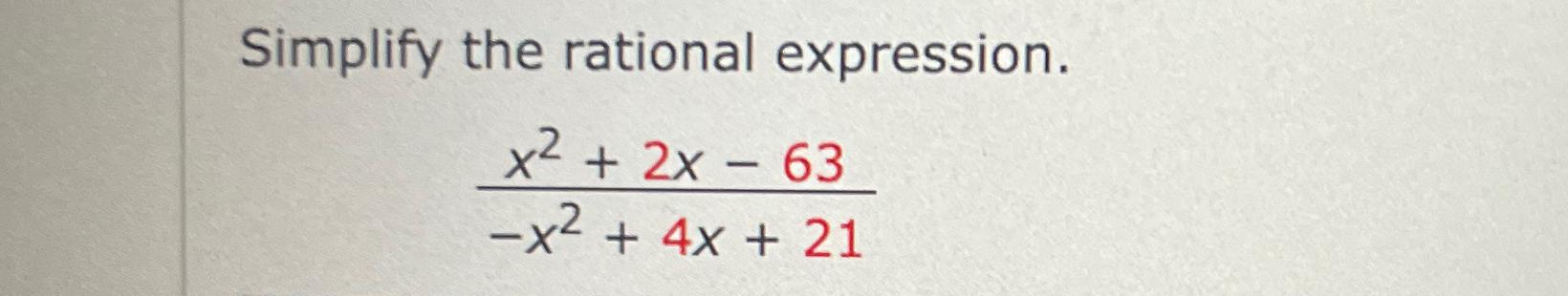 Solved Simplify the rational expression.x2+2x-63-x2+4x+21 | Chegg.com