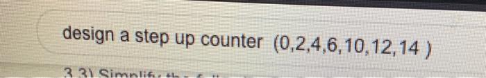 Solved design a step up counter (0,2,4,6,10,12,14) 3.31 | Chegg.com