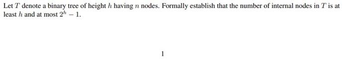 Solved Let T denote a binary tree of height h having n | Chegg.com