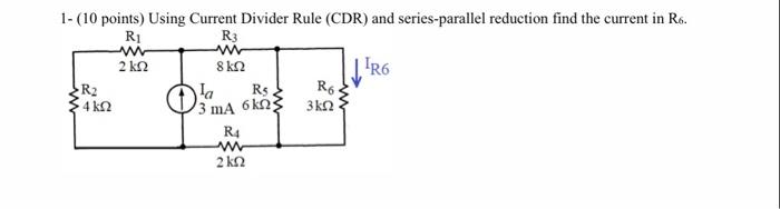 Solved 1- (10 points) Using Current Divider Rule (CDR) and | Chegg.com
