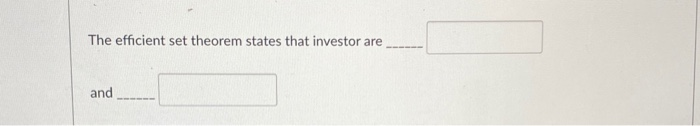 Solved The efficient set theorem states that investor are | Chegg.com