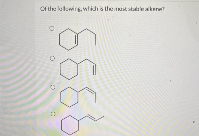 Solved Of the following, which is the most stable alkene? | Chegg.com