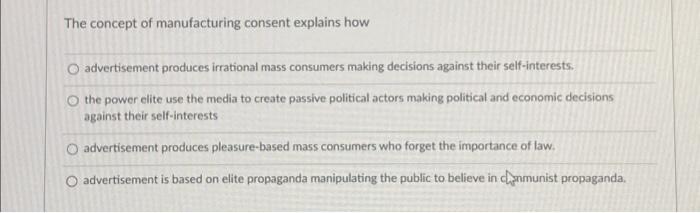 The concept of manufacturing consent explains how O | Chegg.com