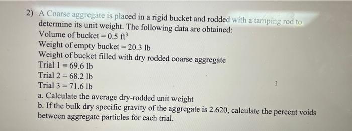 Solved 2) A Coarse aggregate is placed in a rigid bucket and | Chegg.com