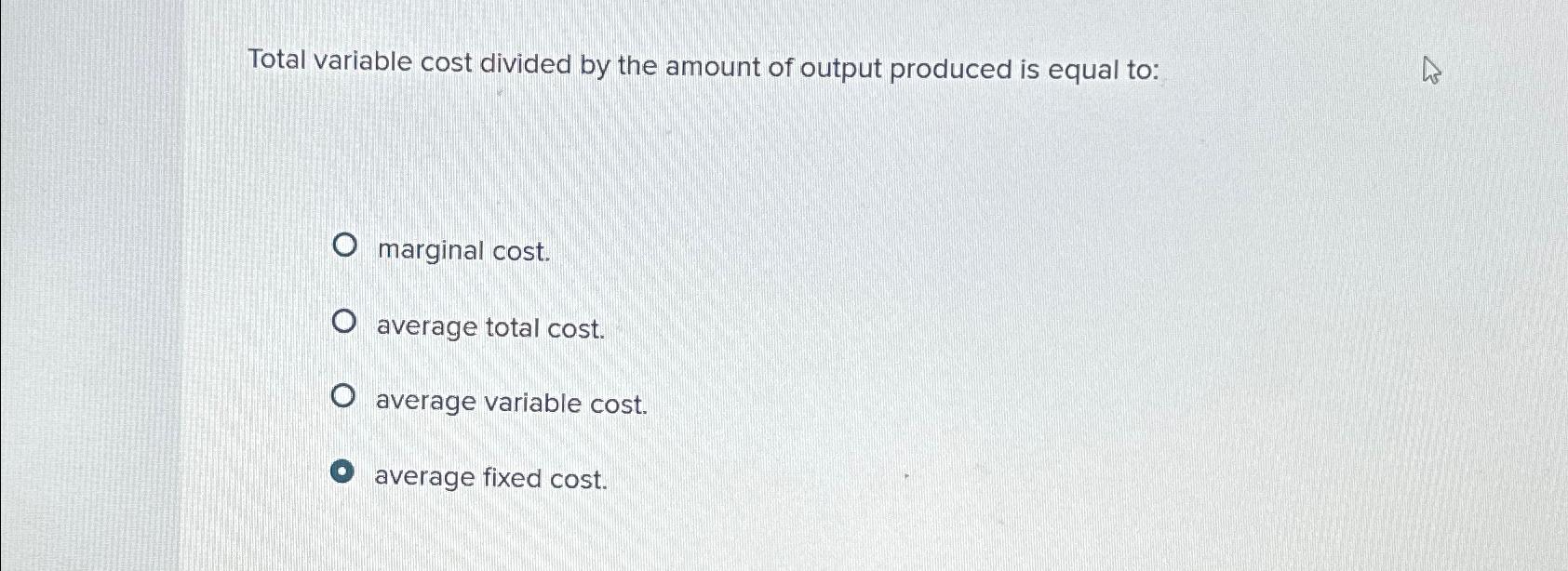 Solved Total variable cost divided by the amount of output | Chegg.com