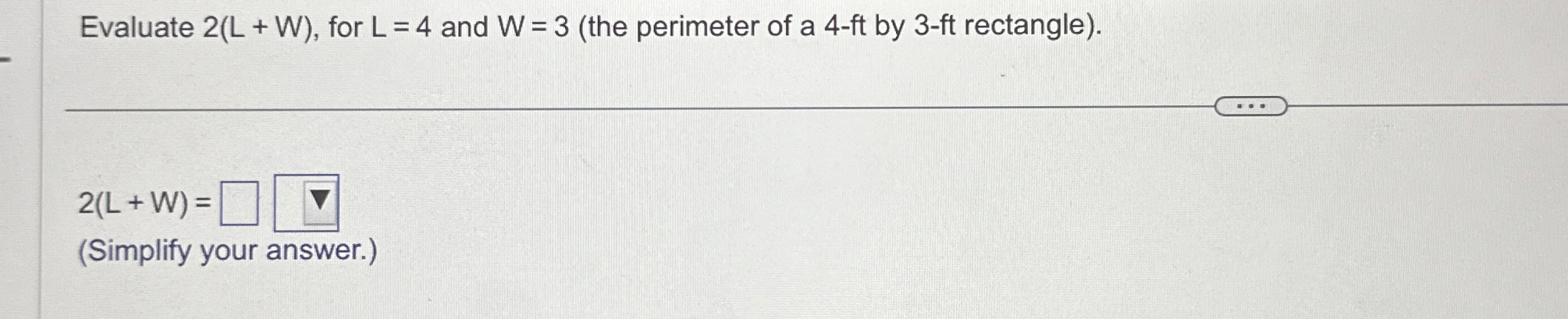 Solved Evaluate 2(L+W), ﻿for L=4 ﻿and W=3 (the perimeter of | Chegg.com