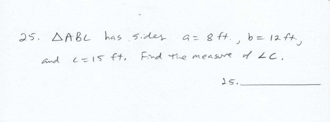 Solved 25. ABC has sides a=8ft,b=12ft, and c=15ft. Find the | Chegg.com