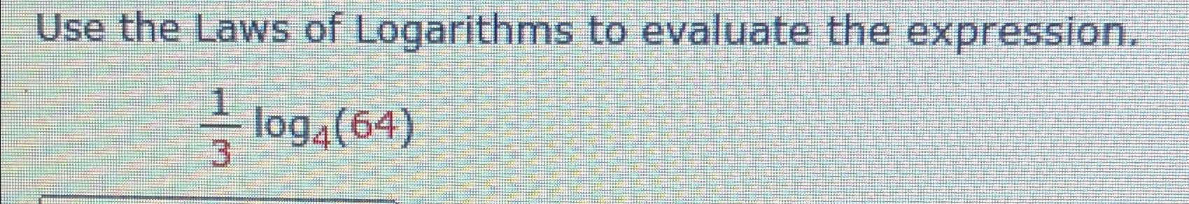 Solved Use the Laws of Logarithms to evaluate the | Chegg.com