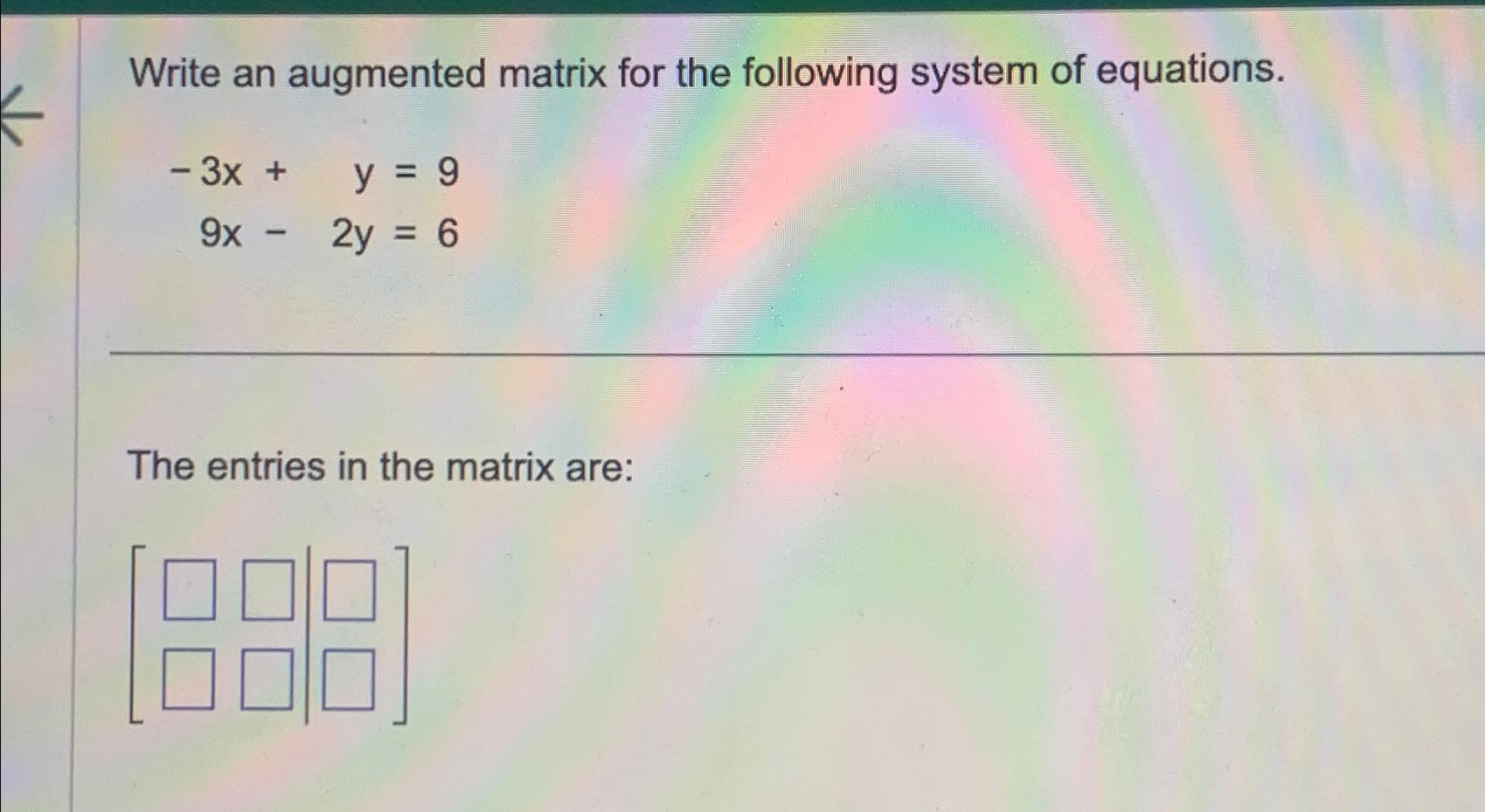 Solved Write An Augmented Matrix For The Following System Of