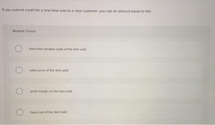Solved If you extend credit for a one-time sale to a new | Chegg.com
