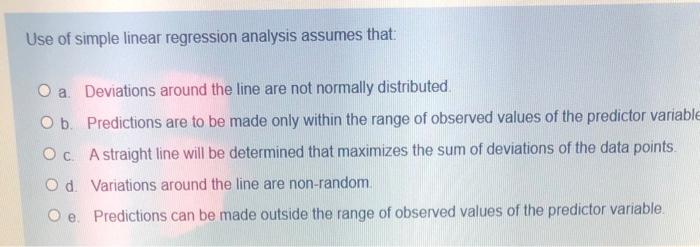 Solved Use of simple linear regression analysis assumes | Chegg.com