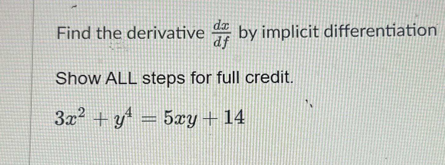 Solved Find the derivative dxdf ﻿by implicit differentiation | Chegg.com