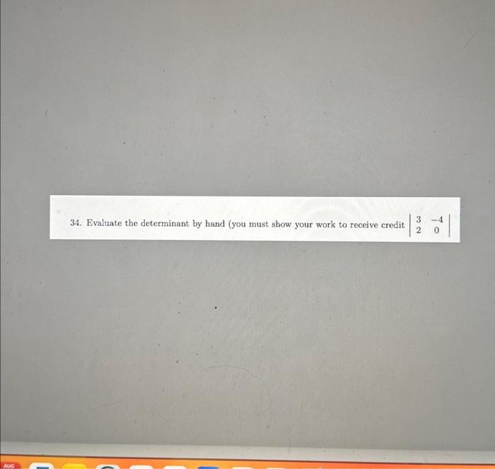 Solved 34. Evaluate the determinant by hand (you must show | Chegg.com