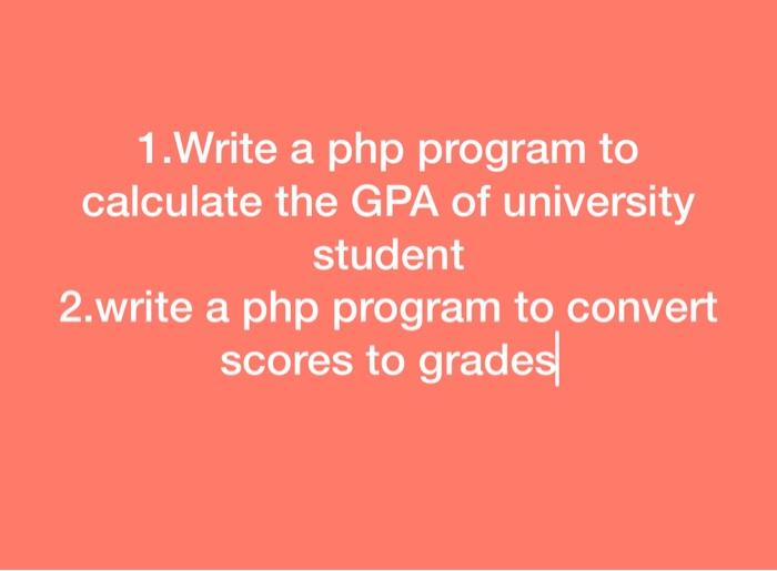 Solved 1.Write a php program to calculate the GPA of | Chegg.com