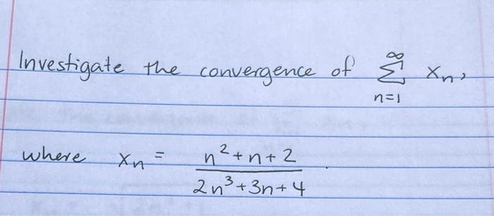 Solved Investigate the convergence of Â Xnd ne] where Xn = | Chegg.com