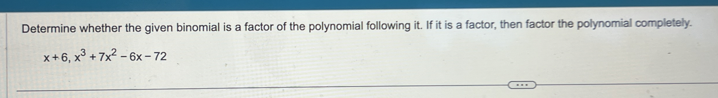Solved Determine whether the given binomial is a factor of | Chegg.com